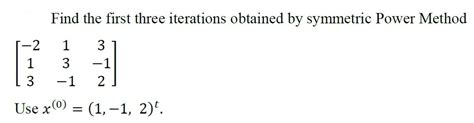 Solved Find The First Three Iterations Obtained By Symmetric