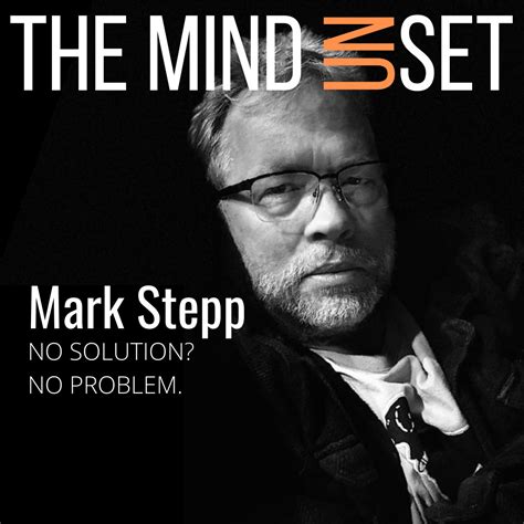 Episode Episode 006 Mark Stepp No Solution No Problem The Mind