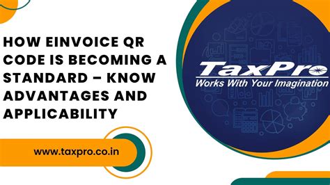 How EInvoice QR Code Is Becoming A Standard Know Advantages And Applicability By Tax Pro GSP