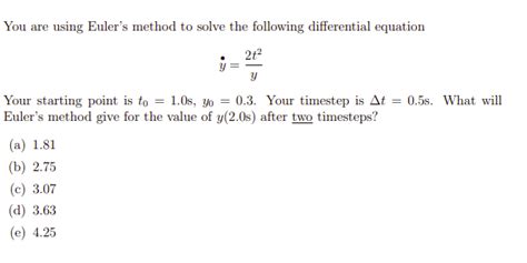 Solved You Are Using Euler S Method To Solve The Following Chegg