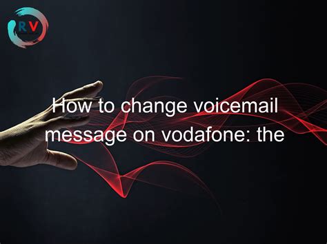 How To Change Voicemail Message On Vodafone The Definitive Guide 2024 Updated RECHARGUE