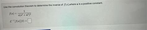 Solved Use The Convolution Theorem To Determine The Inverse Chegg
