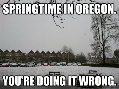 Oregon Spring Memes Quickmeme