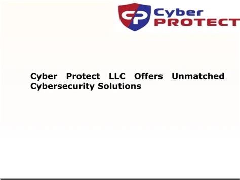 Ppt Cyber Protect Llc Offers Unmatched Cybersecurity Solutions Powerpoint Presentation Id