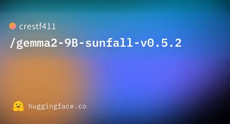 crestf411 gemma2 9b sunfall v0 5 2 · hugging face