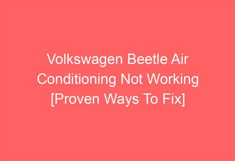 Volkswagen Beetle Air Conditioning Not Working Proven Ways To Fix
