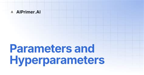 Parameters And Hyperparameters Aiprimer Ai