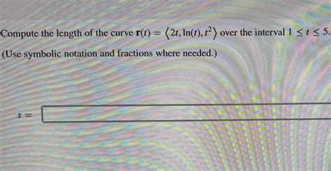 Solved Compute The Length Of The Curve R T 2t Ln T T2