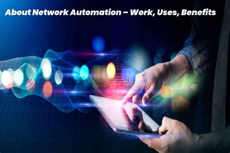 About Network Automation Work Uses Benefits