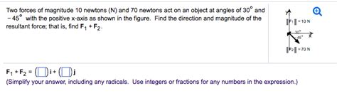 Solved Two Forces Of Magnitude 10 Newtons N And 70 Newtons