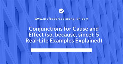 Conjunctions For Cause And Effect So Because Since 5 Real Life Examples Explained