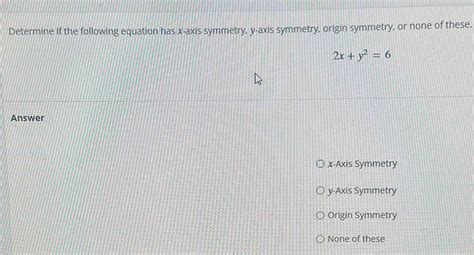 Solved Determine If The Following Equation Has X Axis Symmetry Y Axis