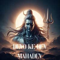 Devo Ke Dev Mahadev Song Download: Play & Listen Devo Ke Dev Mahadev all MP3 Song by Anuj ...