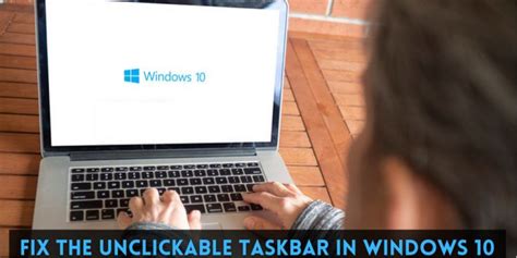How To Fix The Unclickable Taskbar In Windows