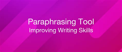 Transform Your Writing The Value Of Paraphrasing Tools For Grammar And Writing Skills