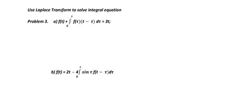 Solved Use Laplace Transform To Solve Integral Equation