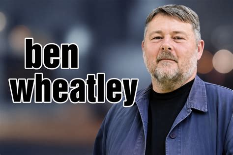 Ben Wheatley The Bold Visionary Director Who Redefined British Cinema