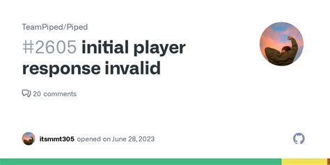 Initial Player Response Invalid · Issue 2605 · Teampipedpiped · Github