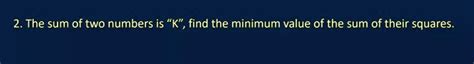 2 the sum of two numbers is k find the minimum value of the sum of