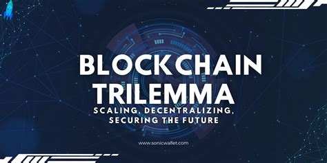 Understanding The Blockchain Trilemma Scalability Decentralization And Security Sonic Wallet