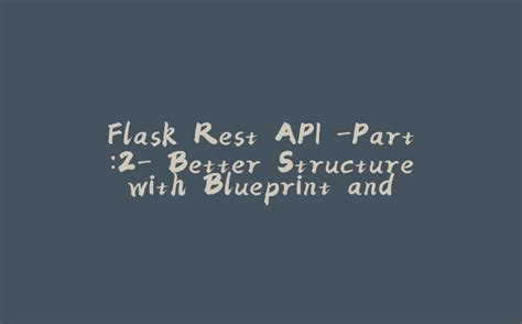 Flask Rest API Part Better Structure with Blueprint and Flask restful 拾光赋