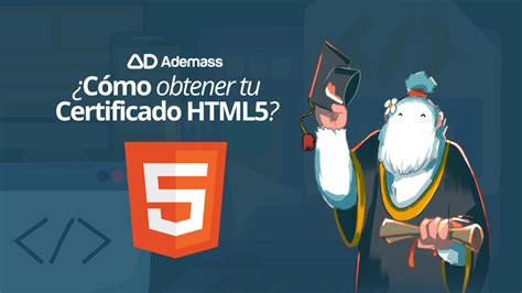 ¿cómo Obtener Tu Certificado En Html5 De Manera Rápida Y Sencilla Ademass