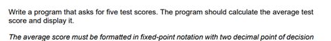 Solved Write A Program That Asks For Five Test Scores The