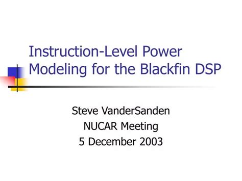 Ppt Instruction Level Power Modeling For The Blackfin Dsp Powerpoint