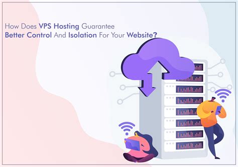 How Does Vps Hosting Guarantee Better Control And Isolation For Your