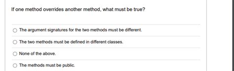 solved if one method overrides another method what must be
