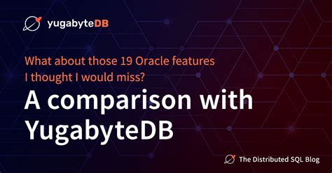 Yugabytedb Migration What About Those 19 Oracle Features I Thought I Would Miss Yugabyte