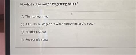 Solved At What Stage Might Forgetting Occurthe Storage