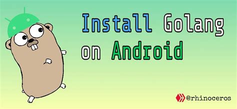 How To Install Golang On Your Android