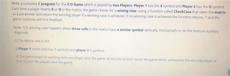 Solved Write A Complete C Program For The X O Game Which Is
