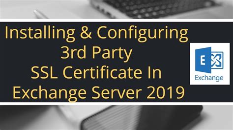 Installing & Configuring 3rd Party SSL Certificate in Exchange Server 2019 - YouTube