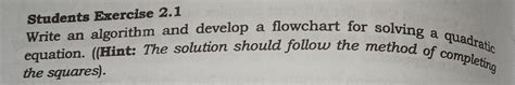 Write An Algorithm And Develop A Flowchart For Solving A Quadratic