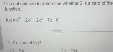 Answered Use Substitution To Determine Whether 2 Is A Zero Of The