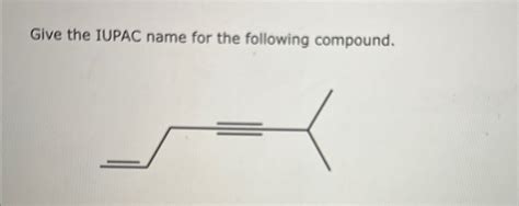 Solved Give The Iupac Name For The Following Compound