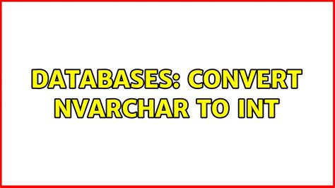 Databases Convert Nvarchar To Int 2 Solutions Youtube