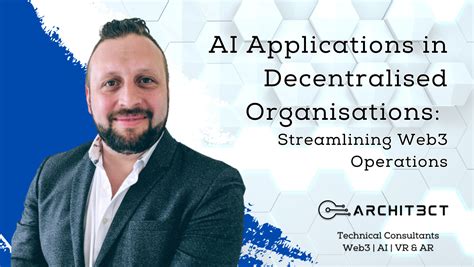 ai applications in decentralised organisations streamlining web3 operations archit3ct ltd