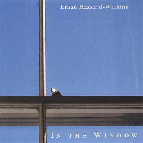 Ethan Hazzard Watkins In The Window Music