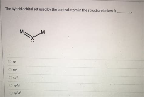 Solved The Hybrid Orbital Set Used By The Central Atom In