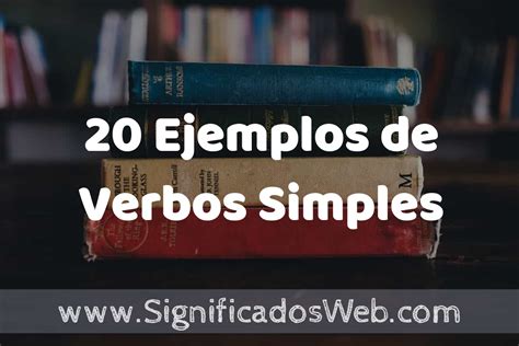 20 Ejemplos De Verbos Simples ️ Tipos Definición Y Análisis