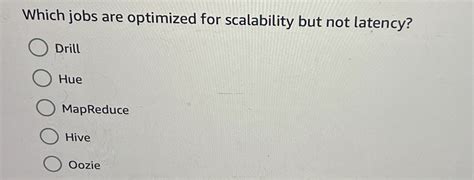 Solved Which Jobs Are Optimized For Scalability But Not