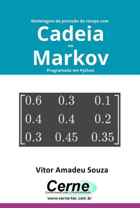 Modelagem Da Previsão Do Tempo Com Cadeia De Markov Programado Em Python Por Vitor Amadeu Souza