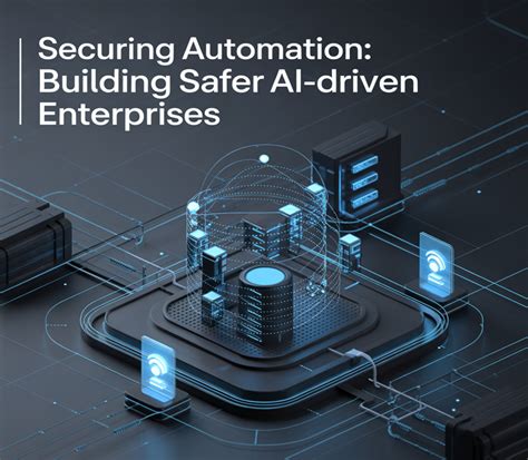 Securing Automation Building Safer Ai Driven Enterprises