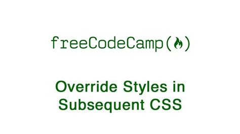 basic css override styles in subsequent css freecodecamp