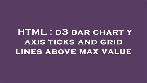 HTML D3 Bar Chart Y Axis Ticks And Grid Lines Above Max Value YouTube