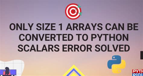 Only Size1 Arrays Can Be Converted To Python Scalars With Solutions