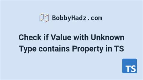 Check If Value With Unknown Type Contains Property In TS Bobbyhadz
